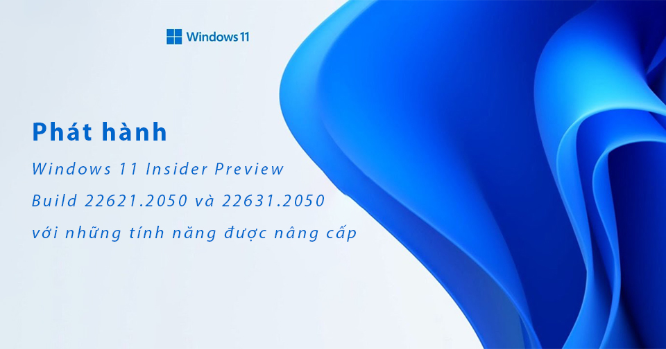 Microsoft phát hành Windows 11 Insider Preview Build 22621.2050 và ...